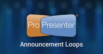 Announcement Loops Made Easy in ProPresenter 6 – WorshipHouse Media