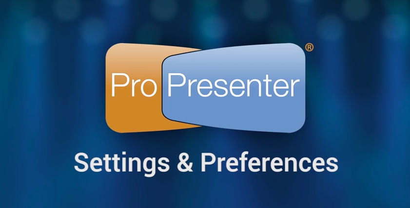 Setting Up ProPresenter with Customized Settings and Preferences ...