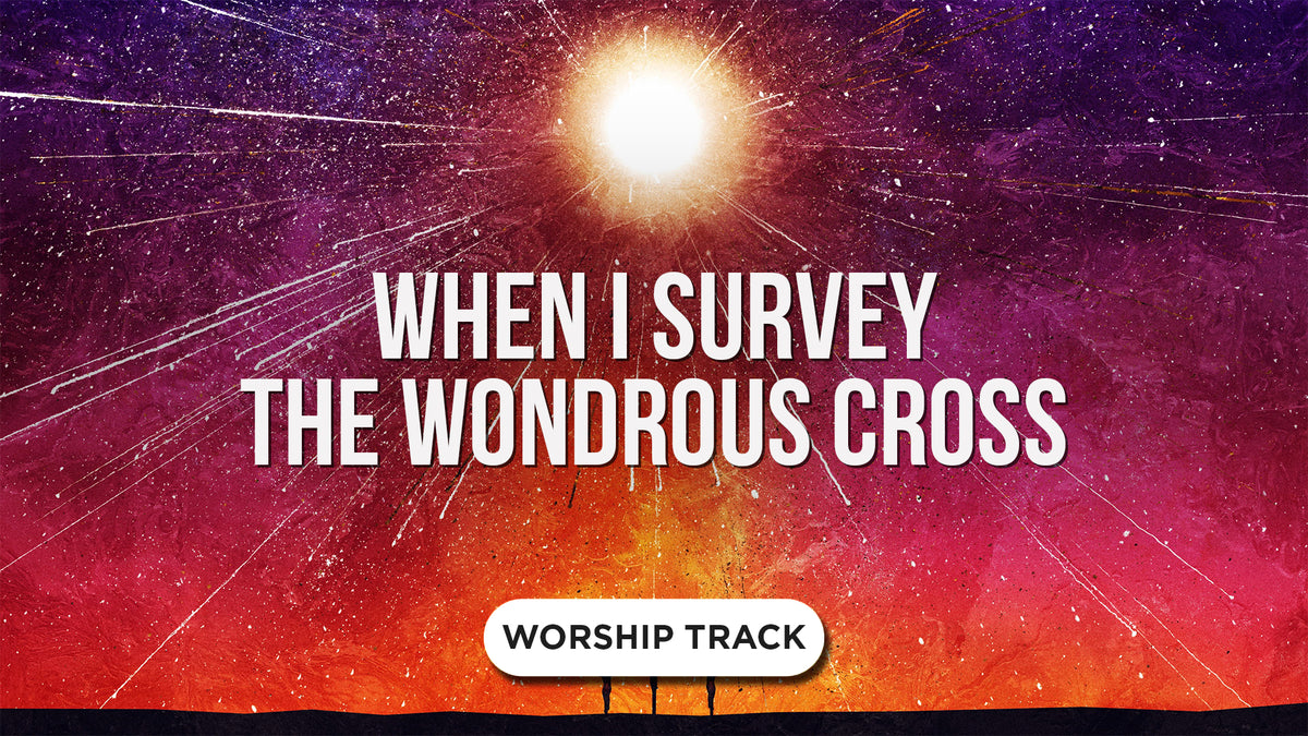 When I Survey The Wondrous Cross | Playback Media | WorshipHouse Media