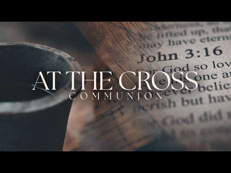 At The Cross (communion) | Freebridge Media | WorshipHouse Media